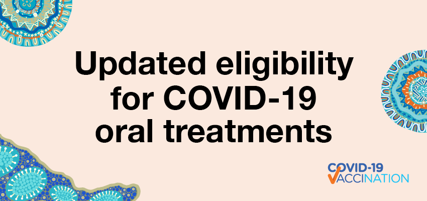 Updated eligibility for COVID-19 oral treatment | Australian Government Department of Health ...