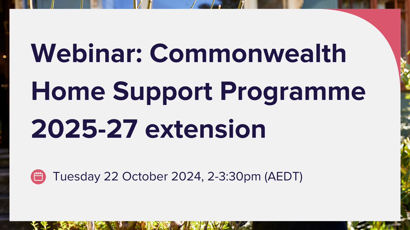 Register for the Commonwealth Home Support Programme (CHSP) 2025–27 extension webinar ...