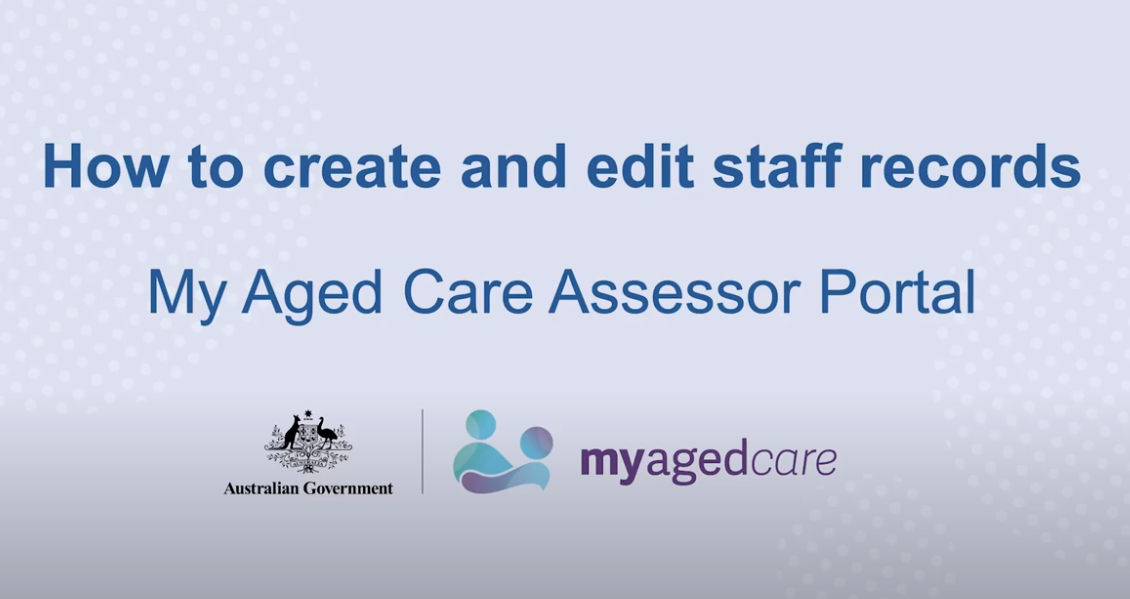 My Aged Care – Assessor Portal functions: How to create and edit staff ...