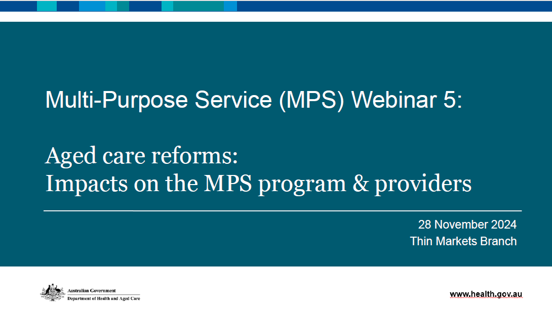 Webinar 5: Aged Care Reforms – Impacts on the MPS Program and Providers ...
